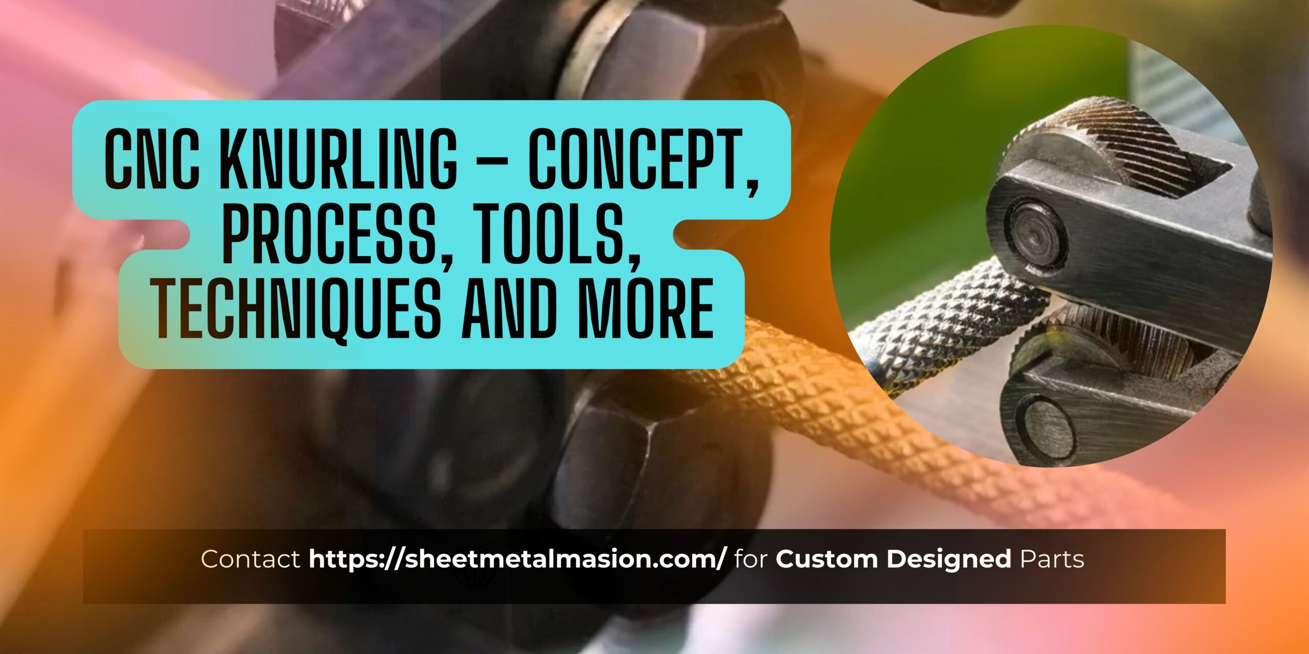 CNC Knurling – Concept, Process, Tools, Techniques and More