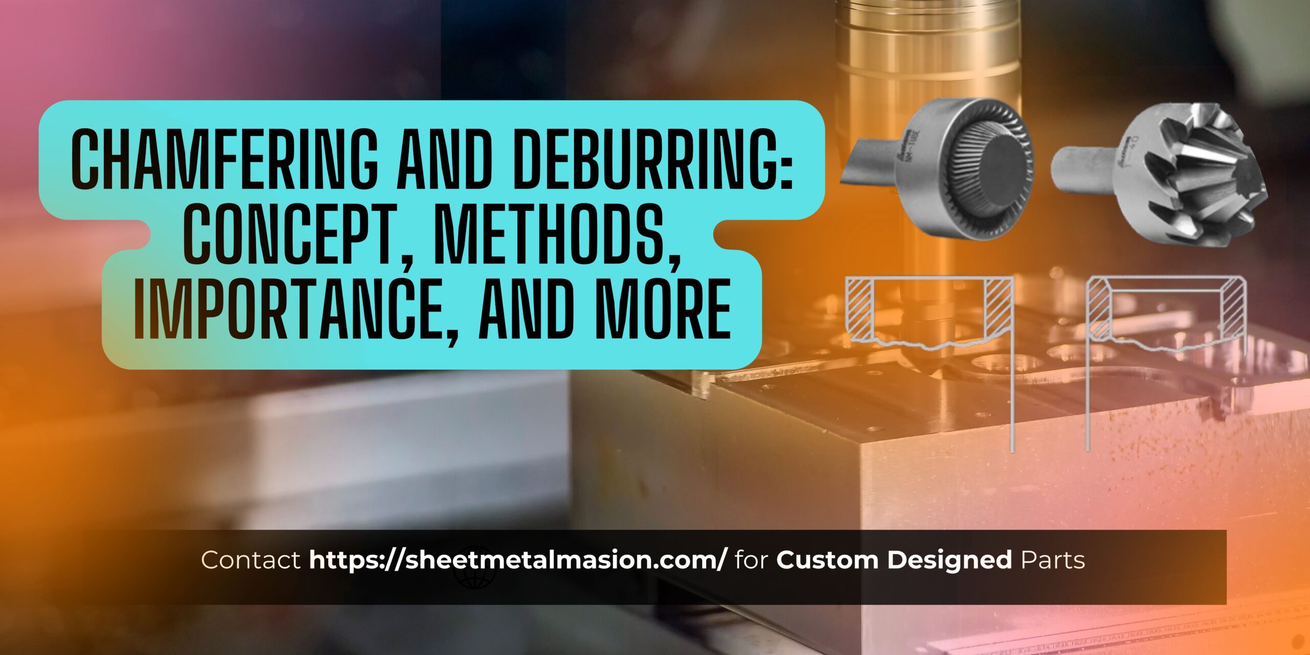Chamfering and Deburring: Concept, Methods, Importance, and More
