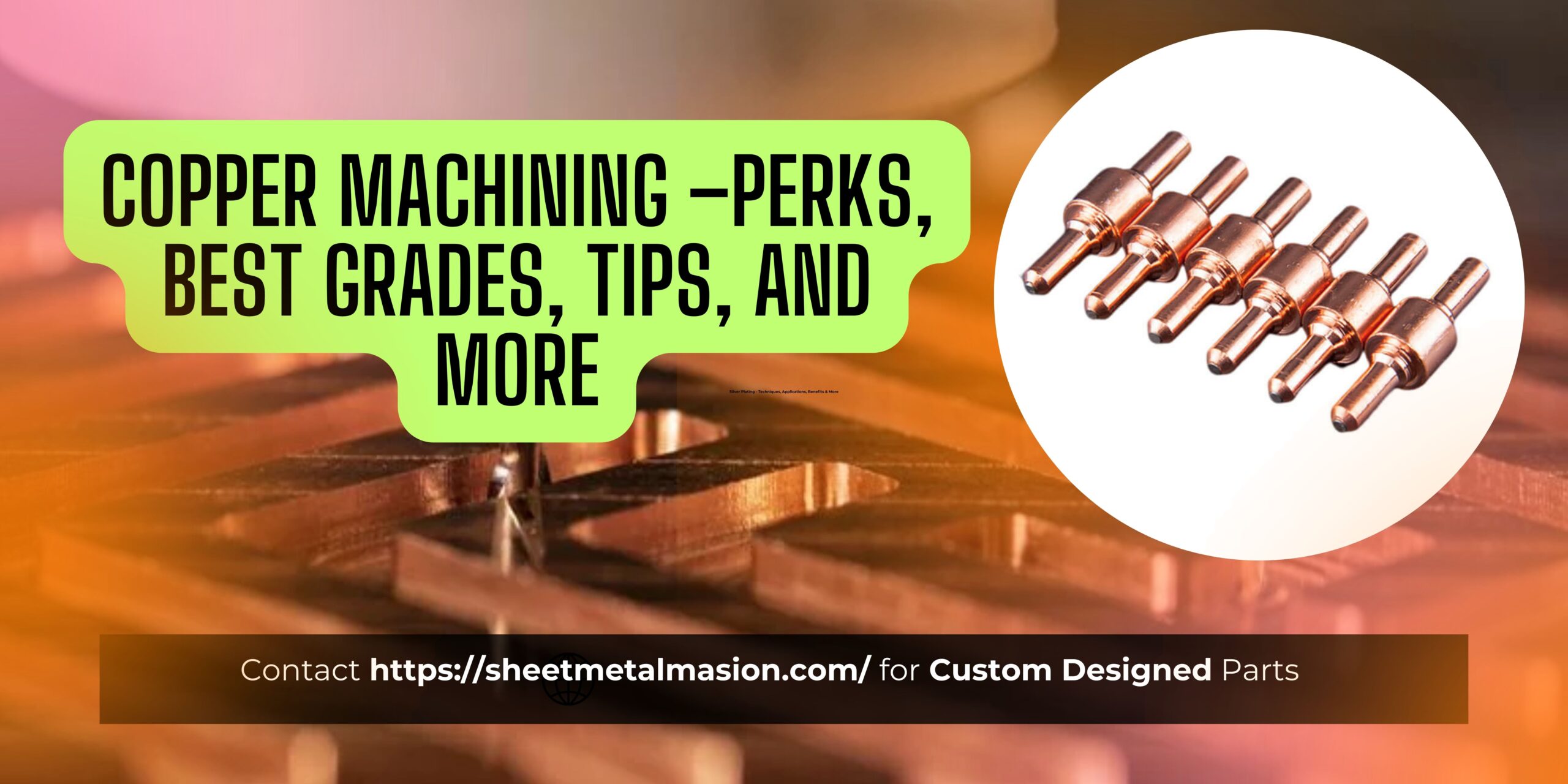 Copper Machining – Perks, Best Grades, Tips, and More
