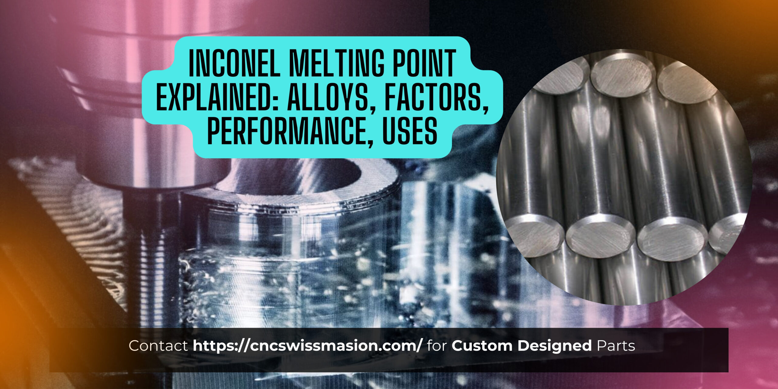 Inconel Melting Point Explained: Alloys, Factors, Performance, Uses